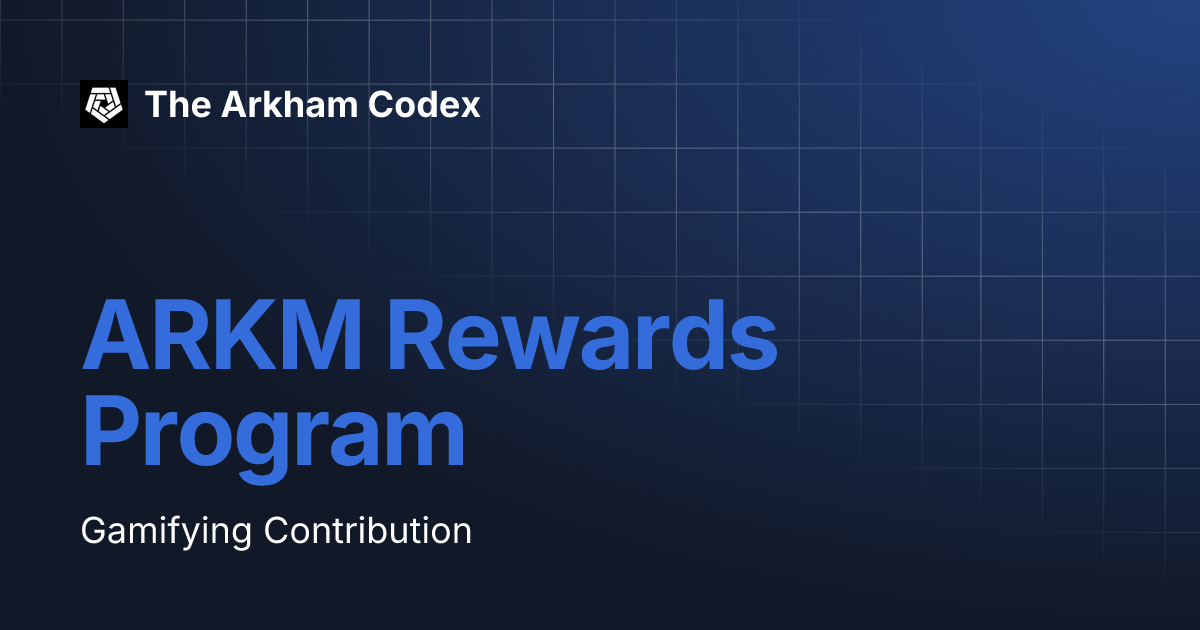 ARKM Rewards Program | The Arkham Codex