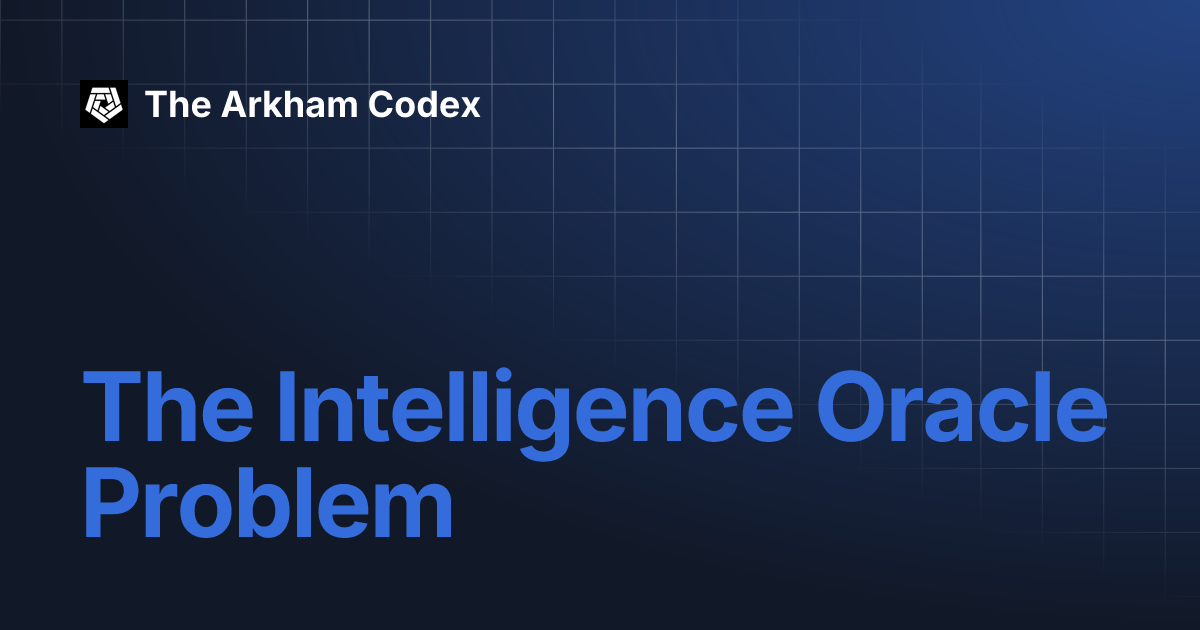 The Intelligence Oracle Problem | The Arkham Codex