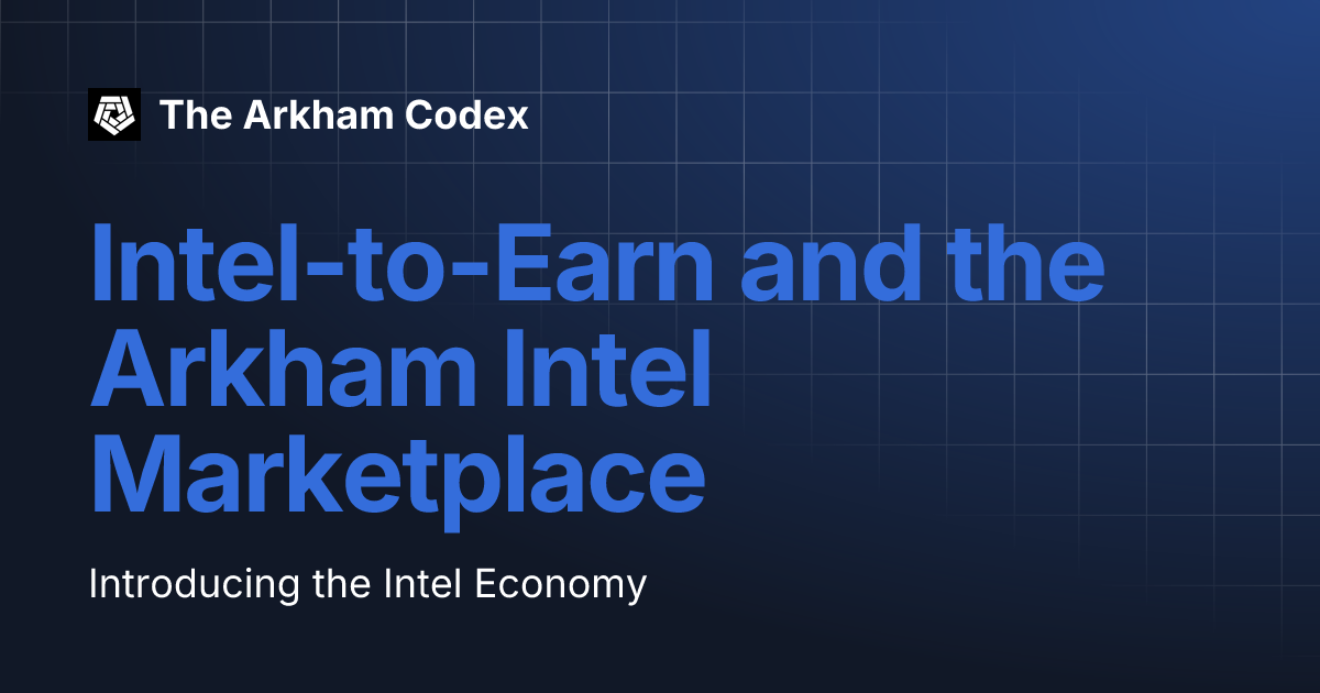 Intel-to-Earn and the Arkham Intel Marketplace | The Arkham Codex